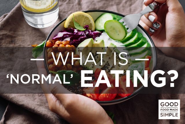 What Is 'Normal' Eating? - Good Food Made Simple
